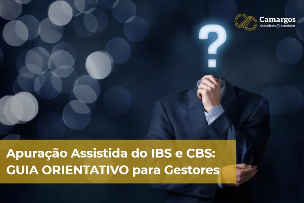 APURAÇÃO ASSISTIDA DO IBS E CBS: GUIA ORIENTATIVO PARA EMPRESÁRIOS E ...
